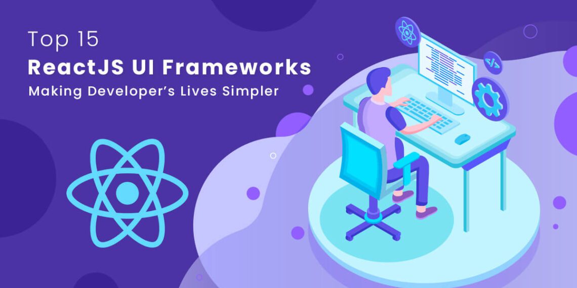 15 Most Popular React JS UI Frameworks You Need to Know About